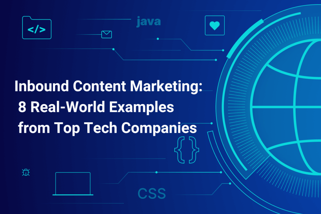 Inbound Content Marketing: 8 Real-World Examples from Top Tech Companies