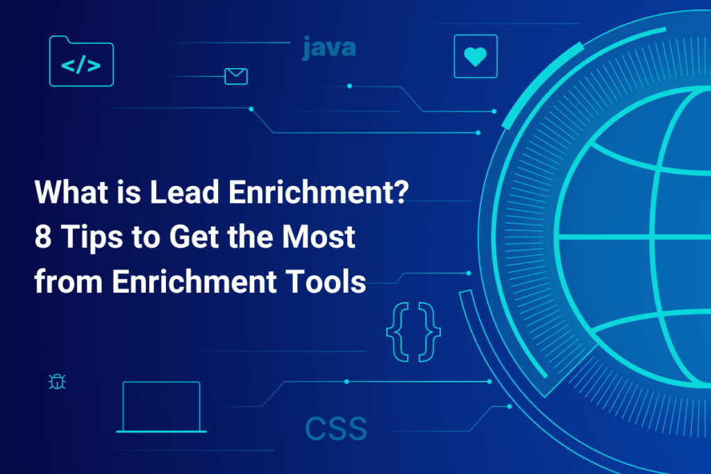 What is Lead Enrichment? 8 Tips to Get the Most from Enrichment Tools