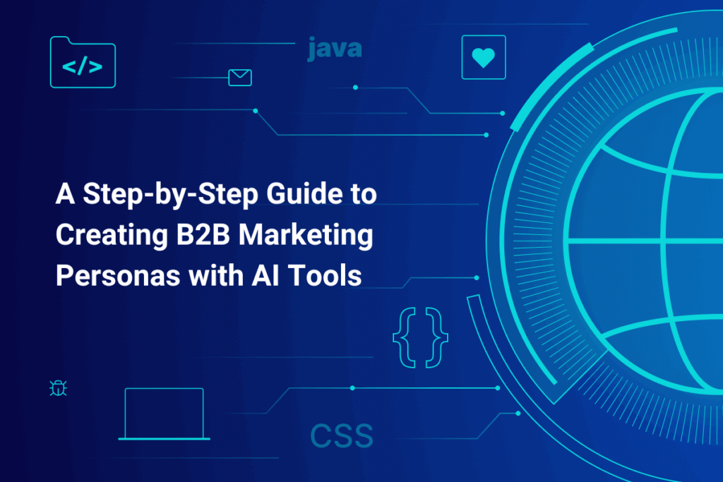 A Step-by-Step Guide to Creating B2B Marketing Personas with AI Tools